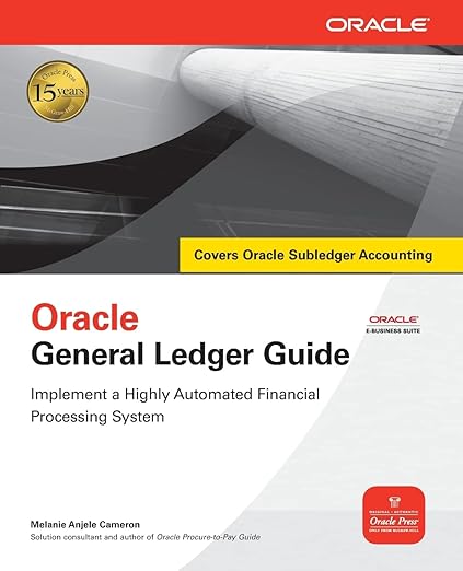Oracle General Ledger Guide: Implement a Highly Automated Financial ...