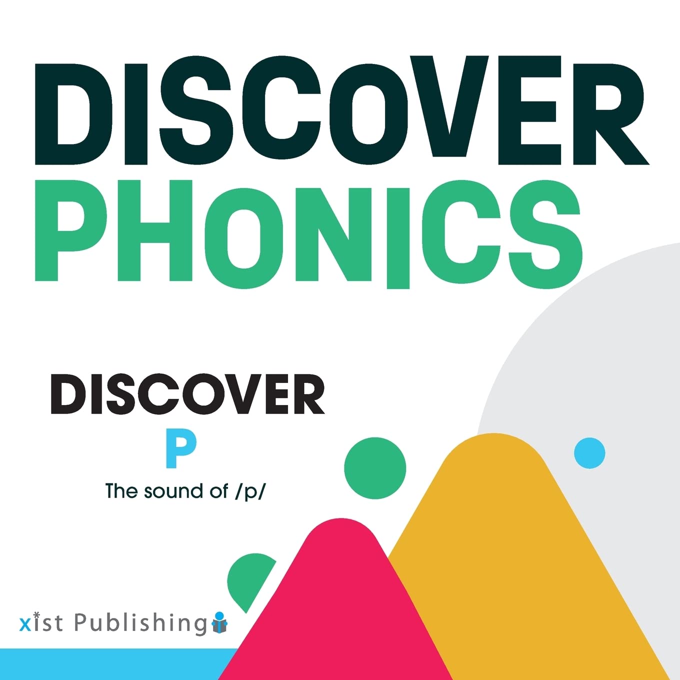 Discover P: The sound of /p/ (Discover Phonics Consonants) : Hoeft ...