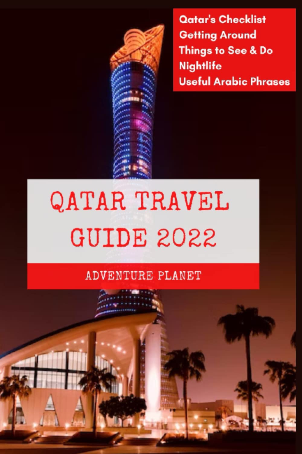 Buy QATAR TRAVEL GUIDE 2022: 40+ Ultimate Qatar Experiences (With ...
