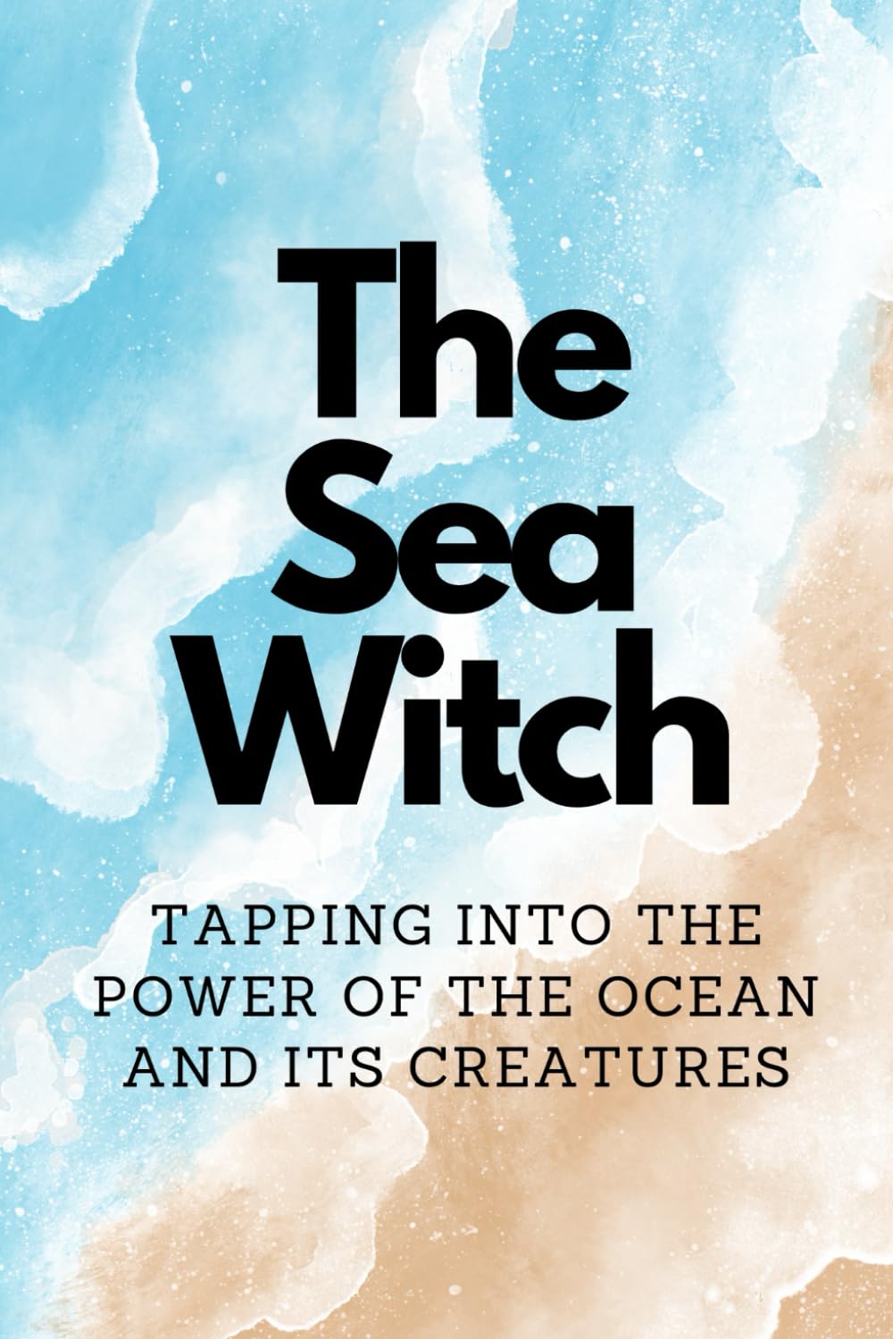 The Sea Witch: Tapping into the Power of the Ocean and its Creatures ...