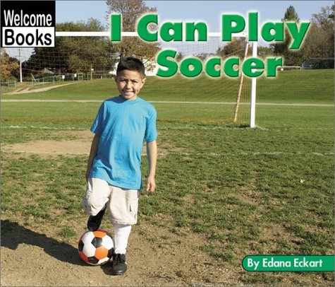 I Can Play Soccer (Welcome Books: Sports) by Edana Eckart (2002-09-01 ...