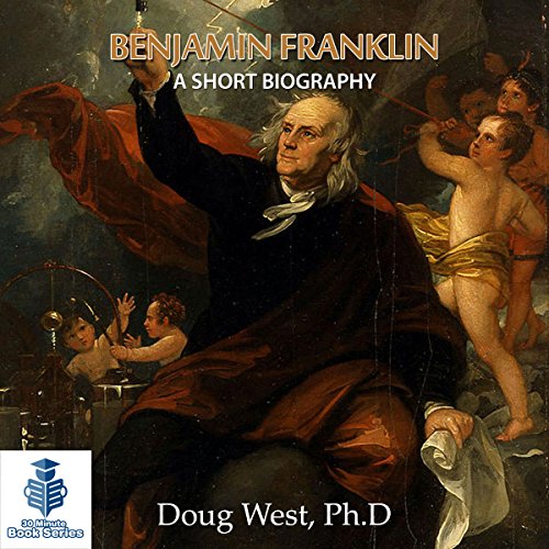 Amazon.com: Benjamin Franklin - A Short Biography: 30 Minute Book ...