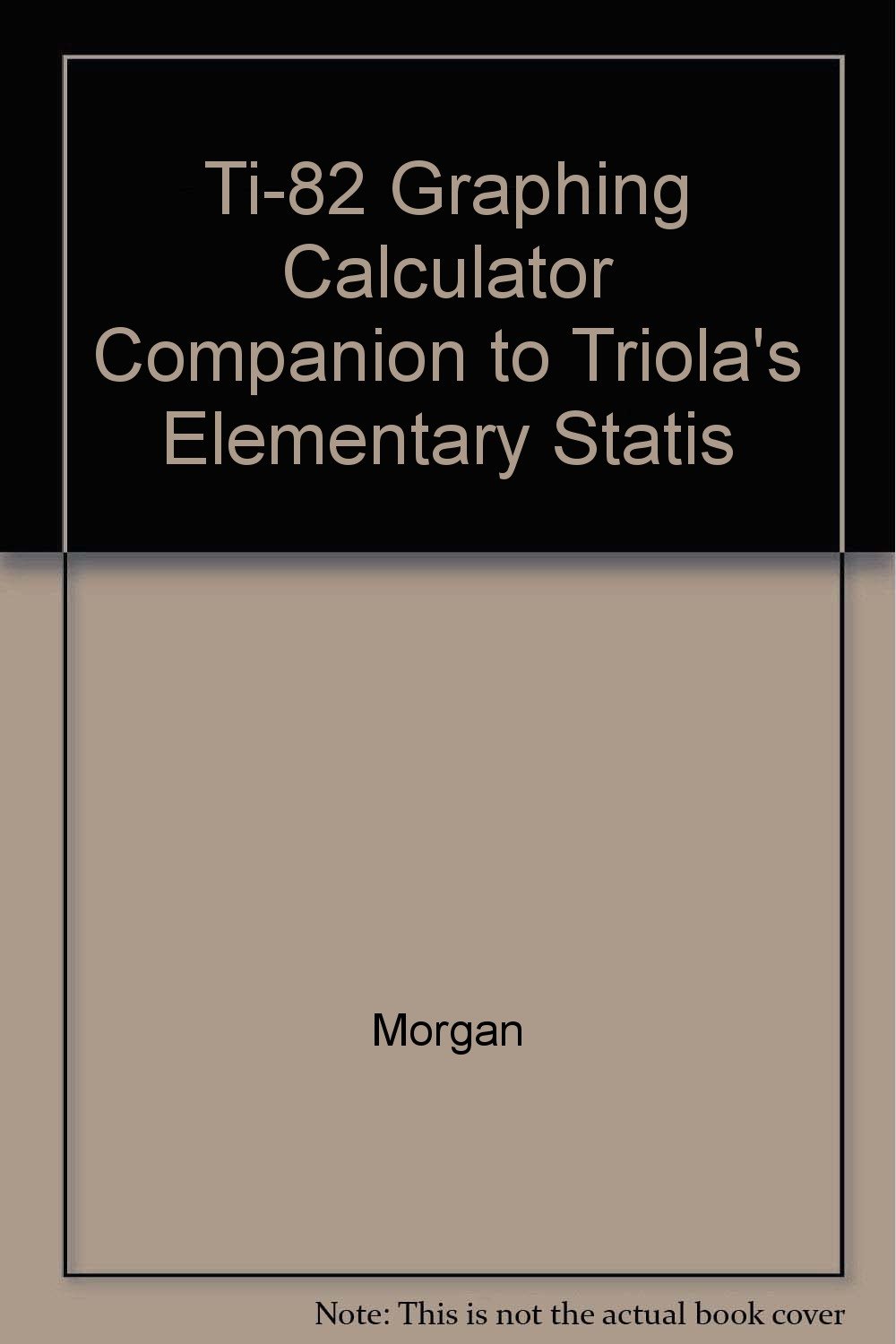 Ti-82 Graphing Calculator Companion to Triola's Elementary Statis : Buy ...