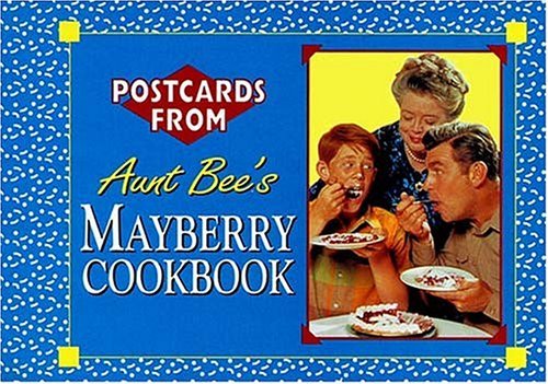 Postcards from Aunt Bee's Mayberry Cookbook: Beck, Ken, Clark, Jim ...