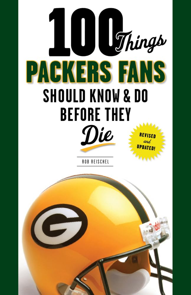 100 Things Packers Fans Should Know & Do Before They Die (100 Things ...