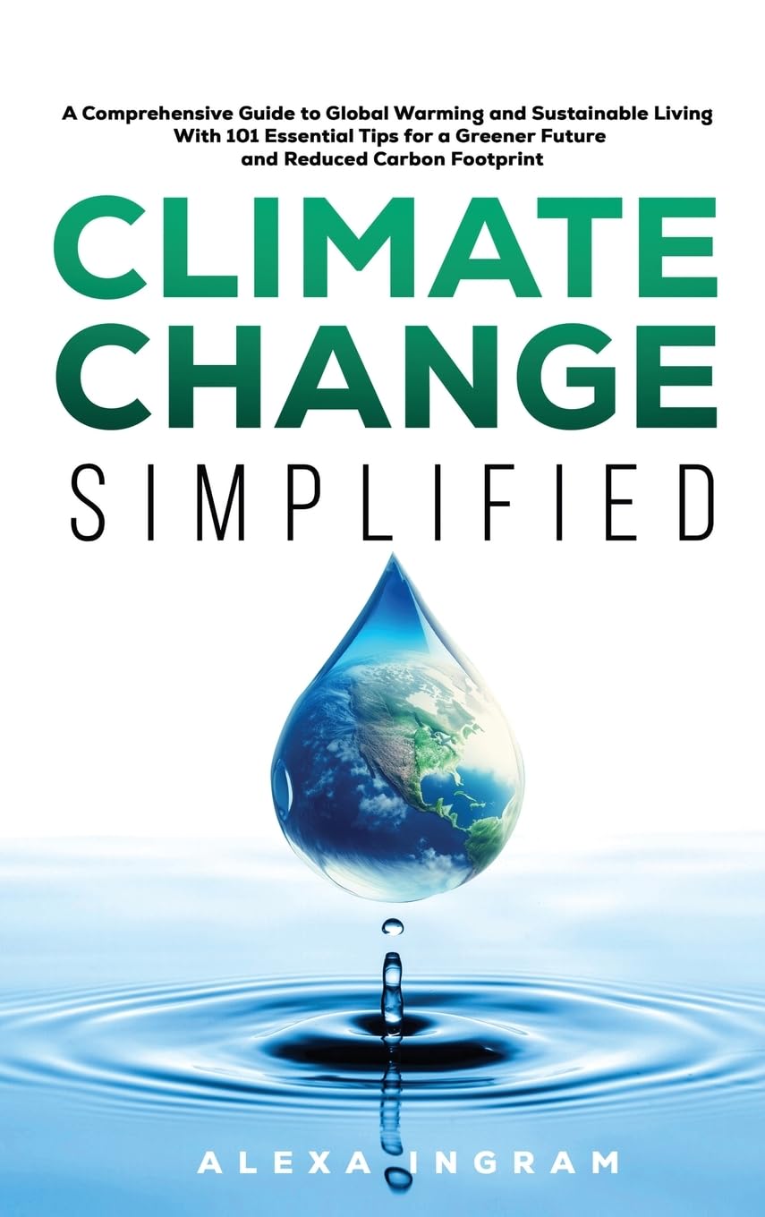 Climate Change Simplified: A Comprehensive Guide to Global Warming and ...