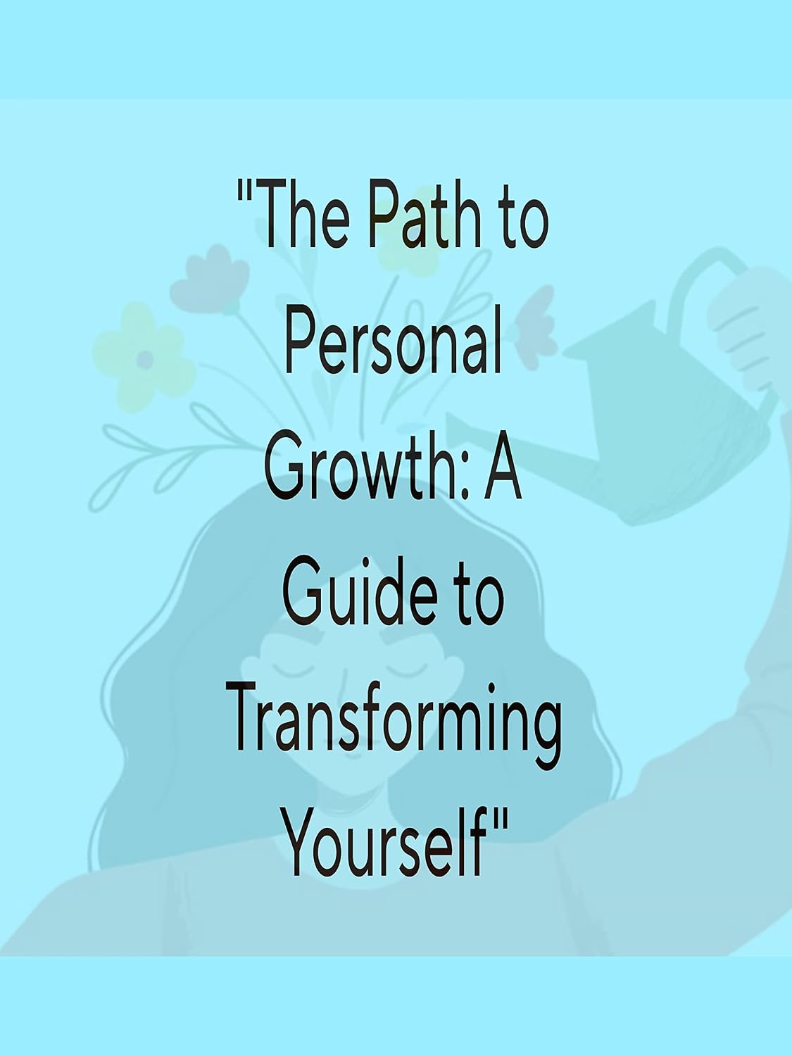 "The Path to Personal Growth: A Guide to Transforming Yourself" eBook ...