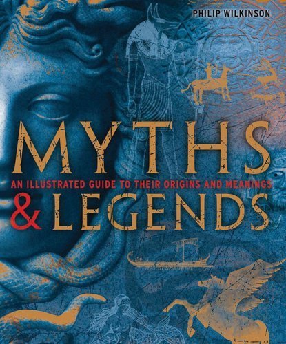 Myths & Legends: An illustrated guide to their origins and meanings 1st (first) Edition by ...