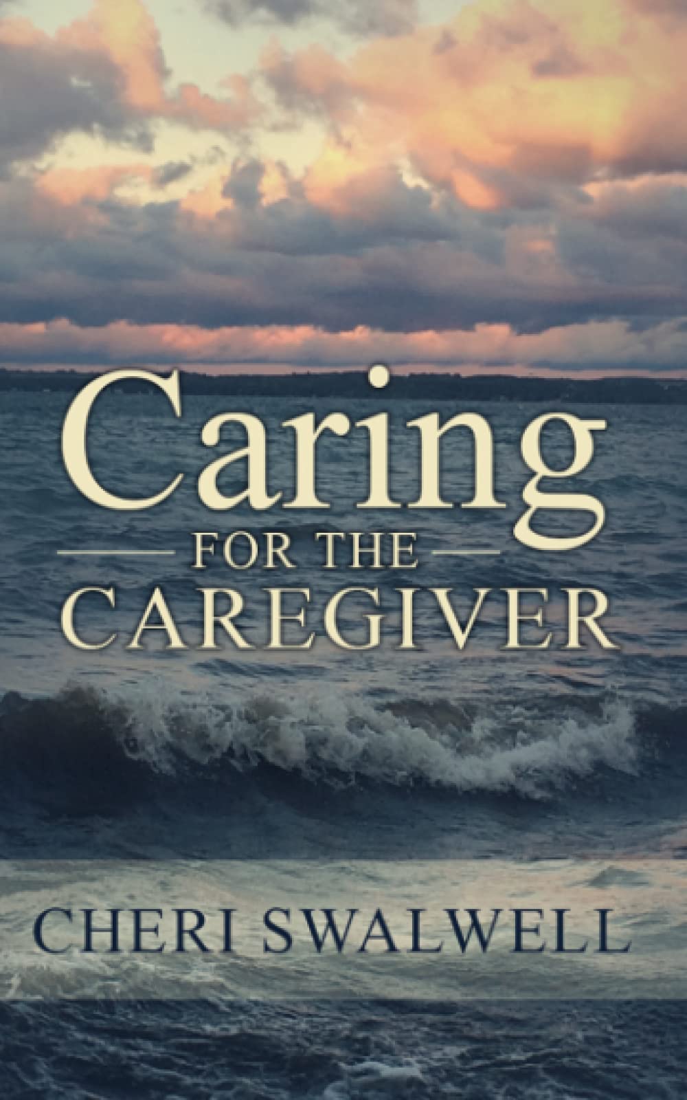 Caring for the Caregiver: Swalwell, Cheri: 9781979878975: Amazon.com: Books