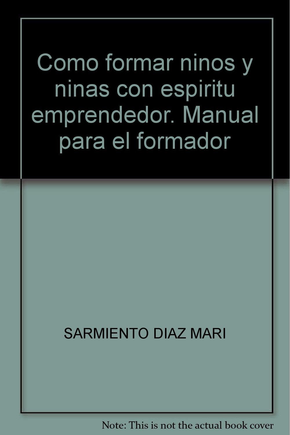 Como formar ninos y ninas con espiritu emprendedor. Manual para el ...