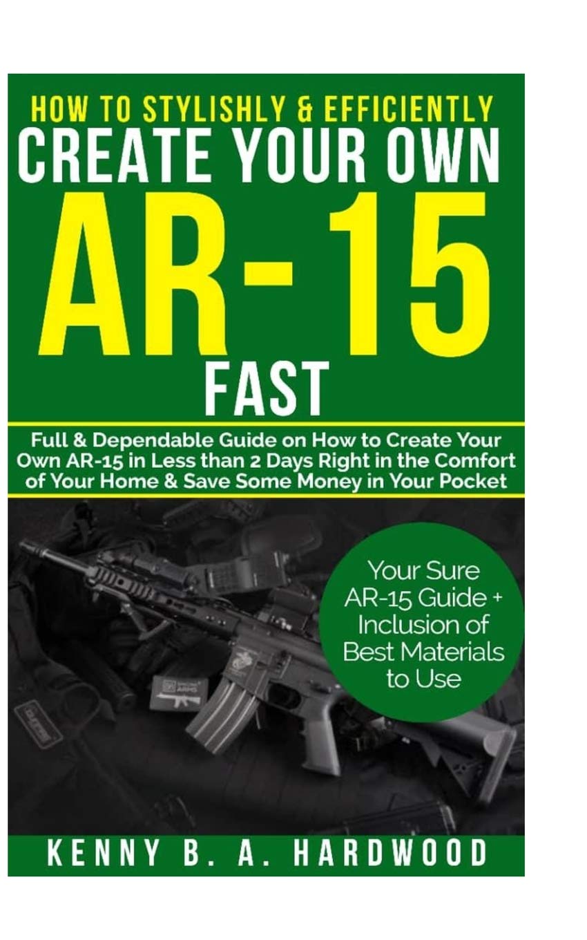 Buy How to Stylishly & Efficiently Create Your Own AR-15 Fast: Full ...