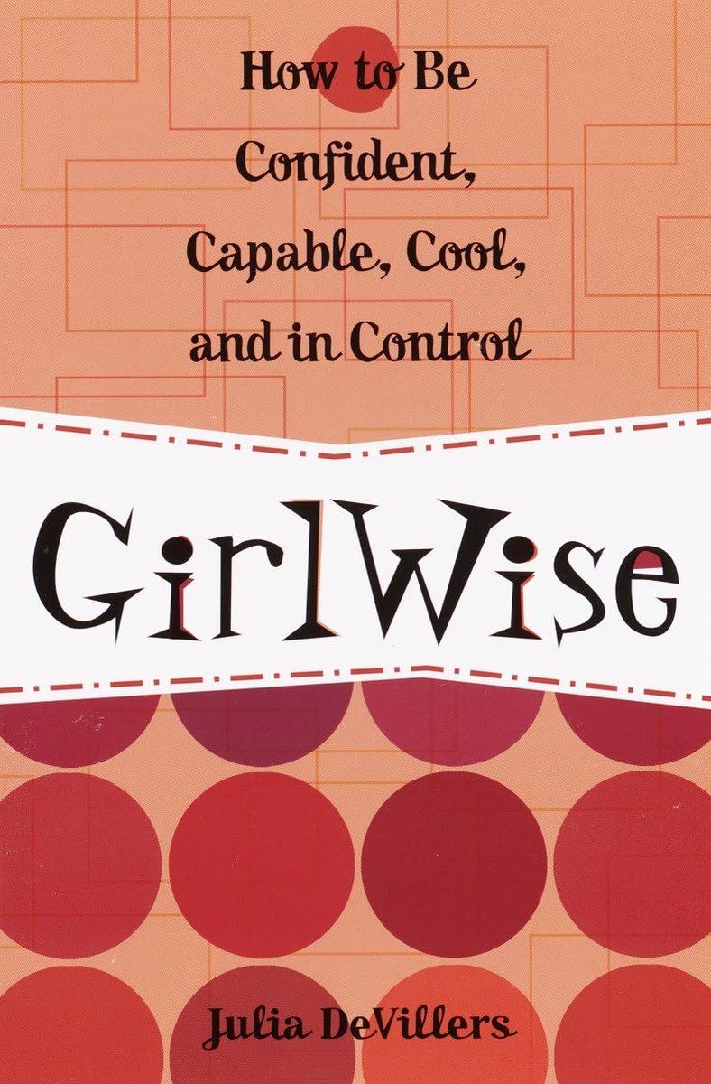 Amazon.com: GirlWise: How to Be Confident, Capable, Cool, and in ...