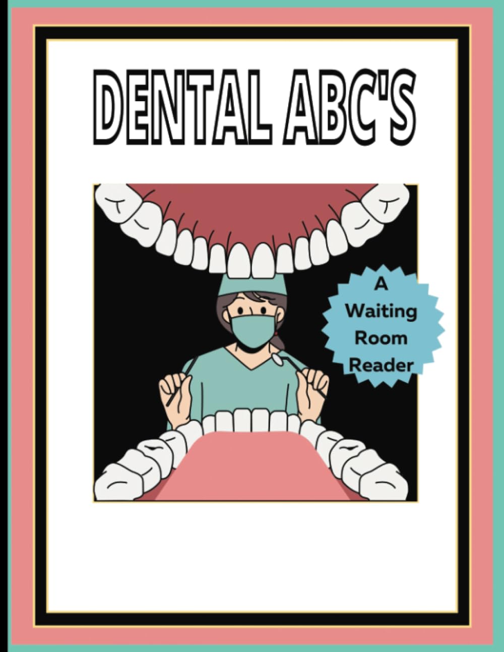 Dental ABC'S : A waiting room book: Promotes questions from patients of ...