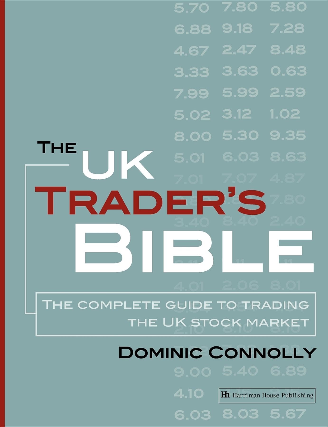 The UK Trader's Bible: The Complete Guide to Trading the UK Stock ...
