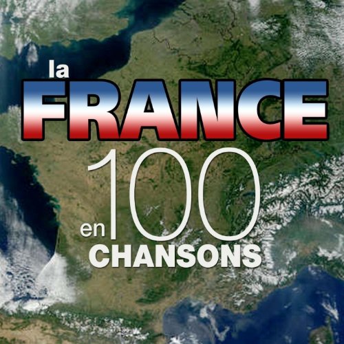 La France en 100 chansons (Top French Songs) by VARIOUS ARTISTS on ...