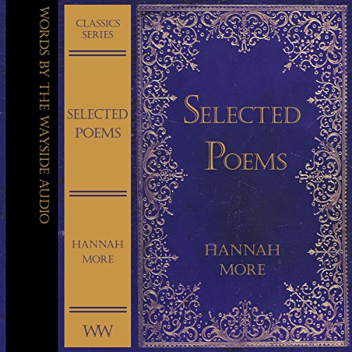 Selected Poems of Hannah More: Words by the Wayside Classics Series ...