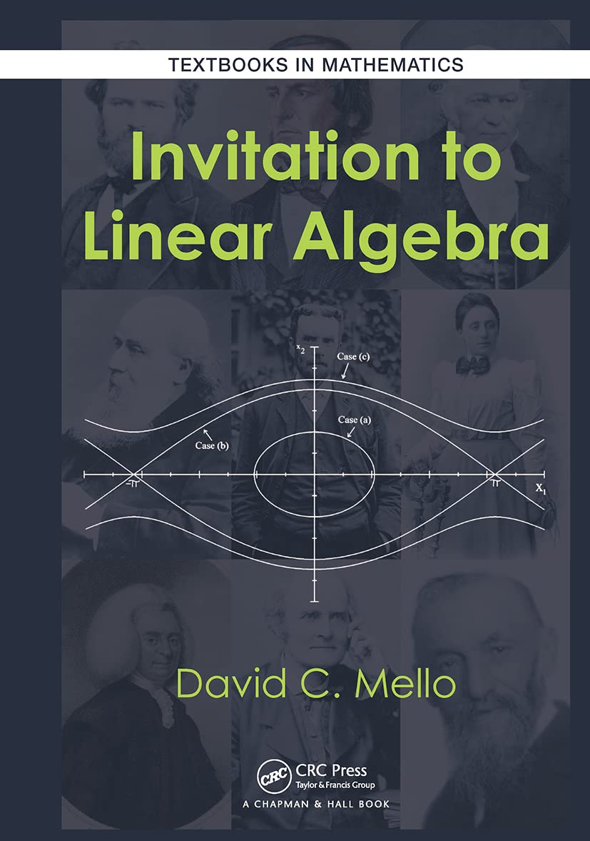 Invitation to Linear Algebra (Textbooks in Mathematics): Mello, David C ... Invitation to Linear Algebra (Textbooks in Mathematics): Mello, David C ...