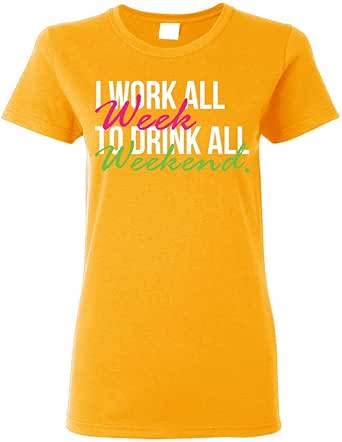 I Work All Week To Drink All Weekend - Ladies Short-Sleeve Tee Gold ...