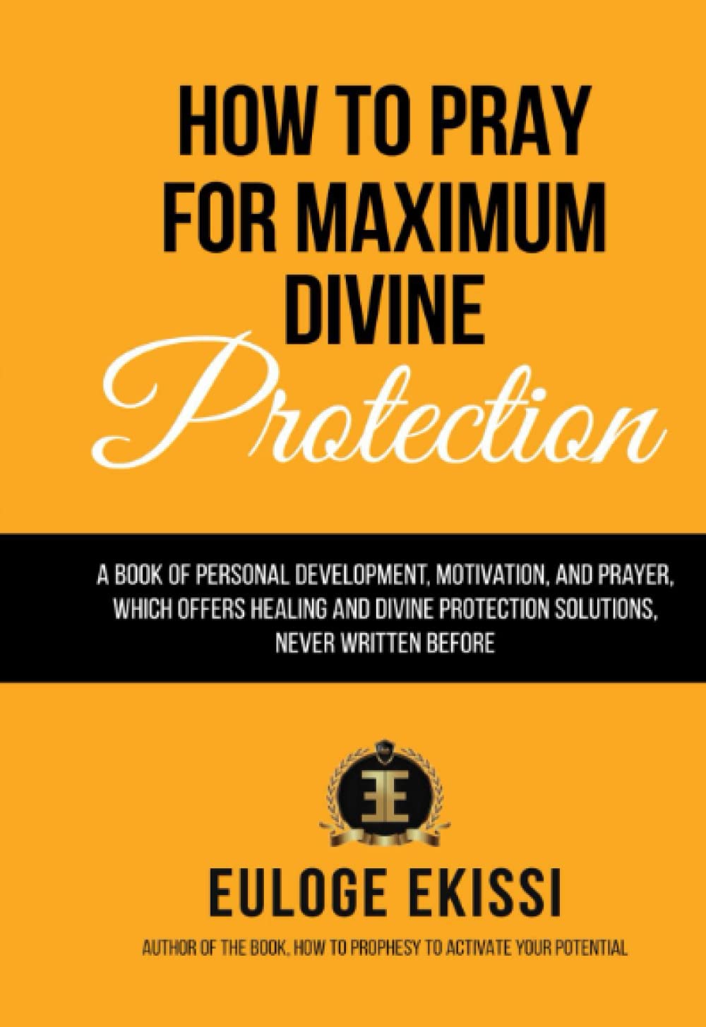How to pray for maximum divine protection: A book of personal ...