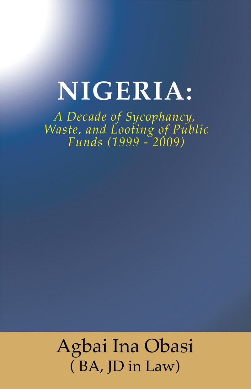 Nigeria: A Decade of Sycophancy, Waste, and Looting of Public Funds ...