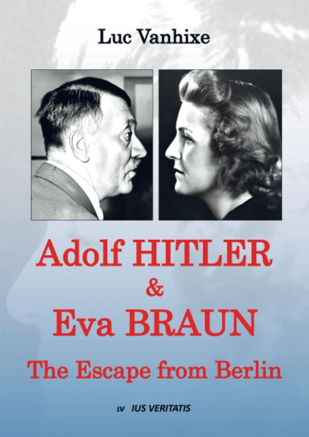 Adolf Hitler & Eva Braun: The Escape from Berlin: Amazon.co.uk: Vanhixe ...