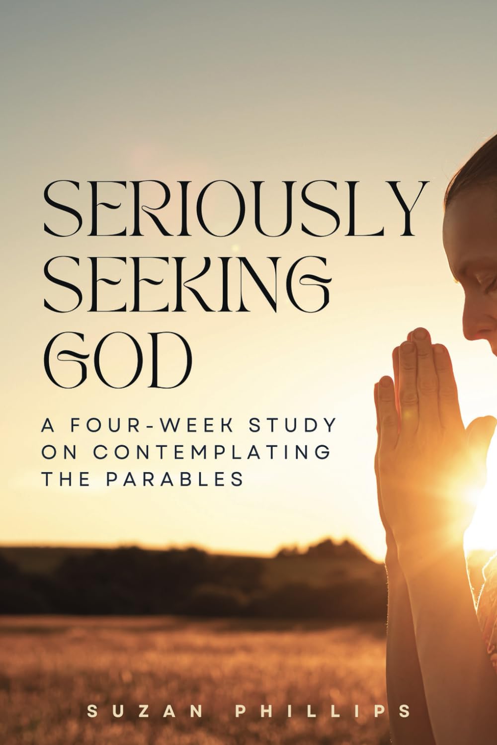 Seriously Seeking God: A Four-Week Study on Contemplating the Parables ...