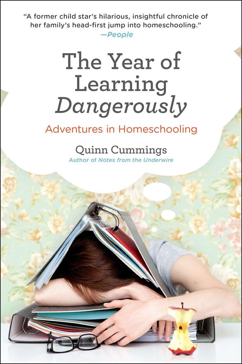 The Year of Learning Dangerously: Adventures in Homeschooling: Cummings ...