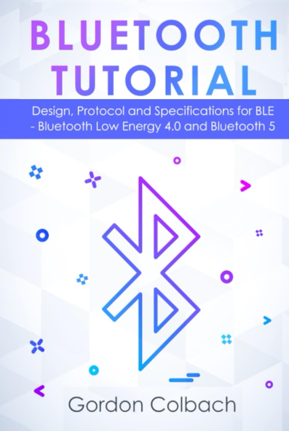 Bluetooth Tutorial: Design, Protocol and Specifications for BLE ...