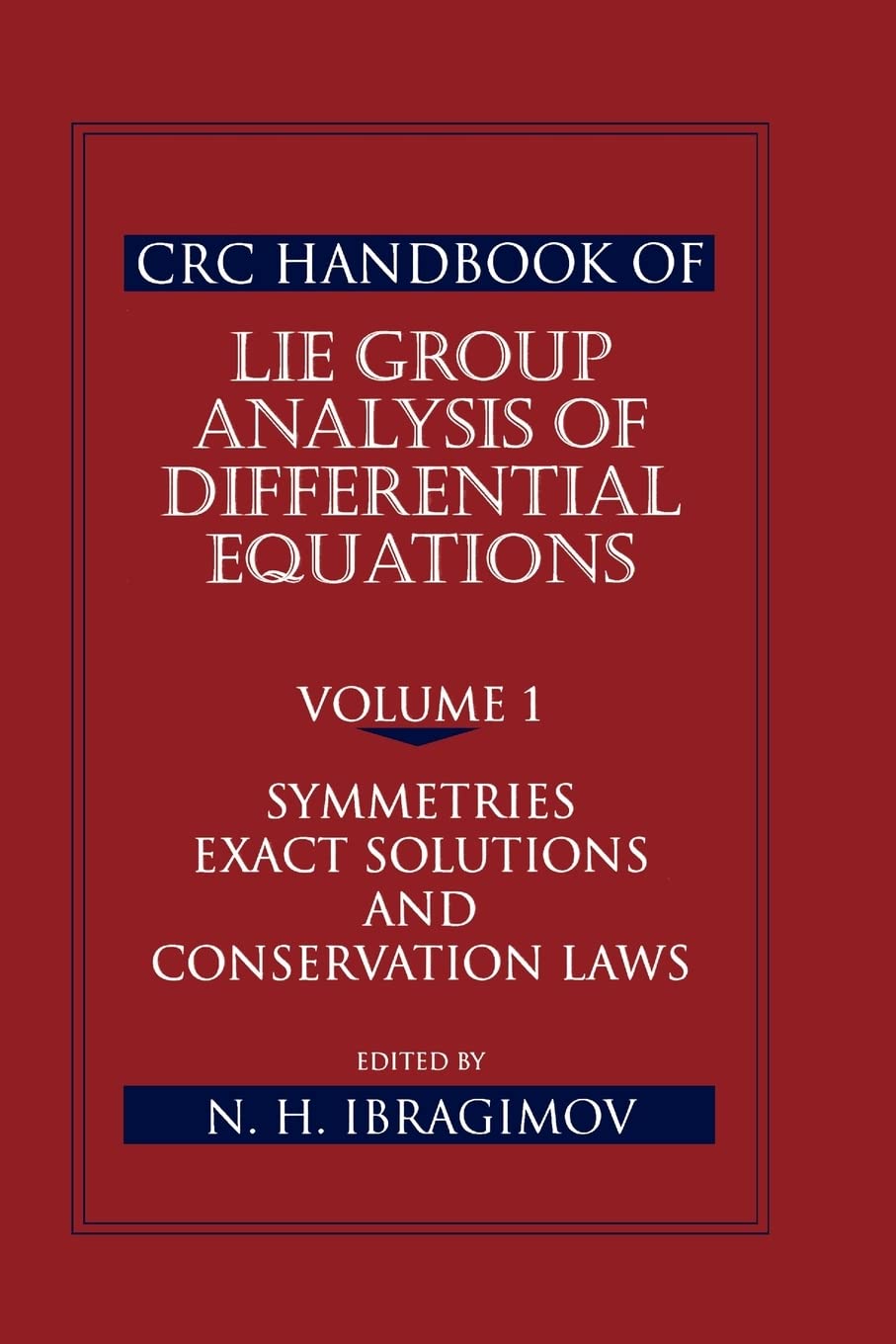 CRC Handbook of Lie Group Analysis of Differential Equations, Volume I: Symmetries, Exact ...