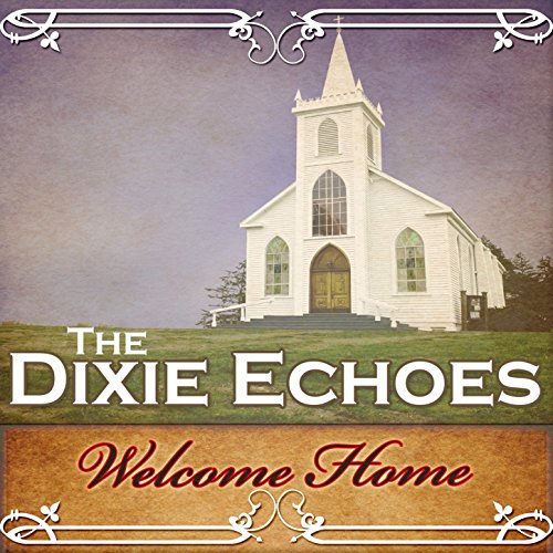 Play Welcome Home by The Dixie Echoes on Amazon Music