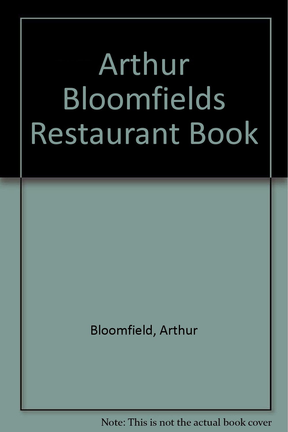 Arthur Bloomfields Restaurant Book: Bloomfield, Arthur: 9780201108798 ...