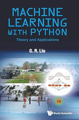 Machine Learning With Python: Theory and Applications: Liu, Gui-Rong: 9789811254178: Amazon.com ...