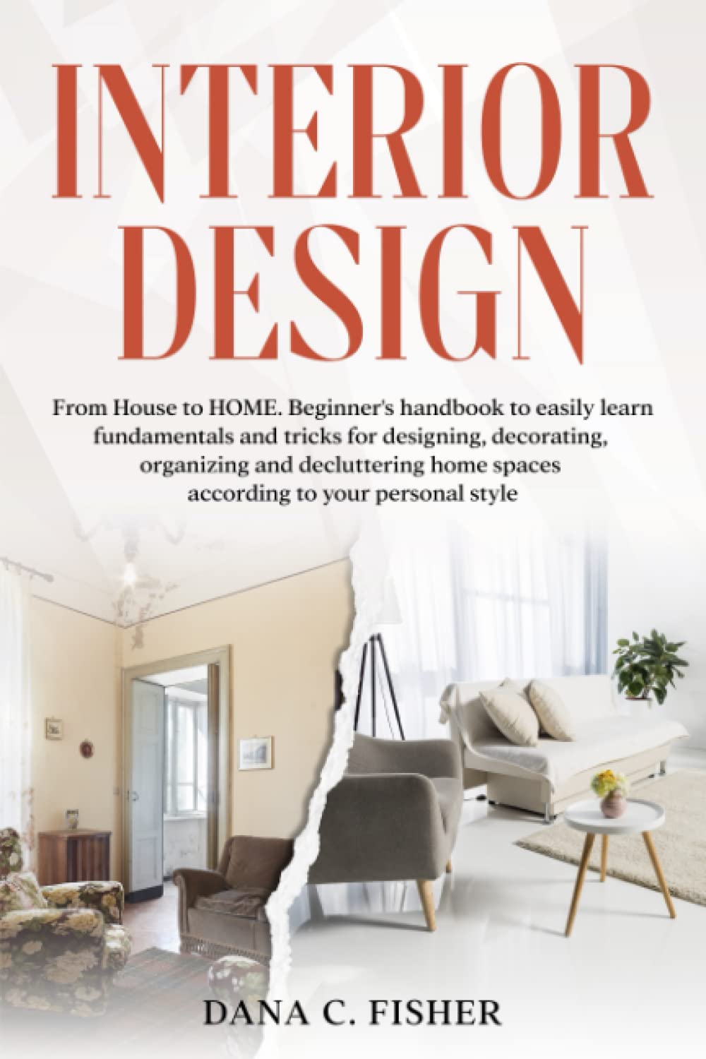 Interior Design: From House to HOME: Beginner's handbook to easily ...