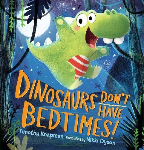 Dinosaurs Don't Have Bedtimes! : Knapman, Timothy, Dyson, Nikki: Amazon ...