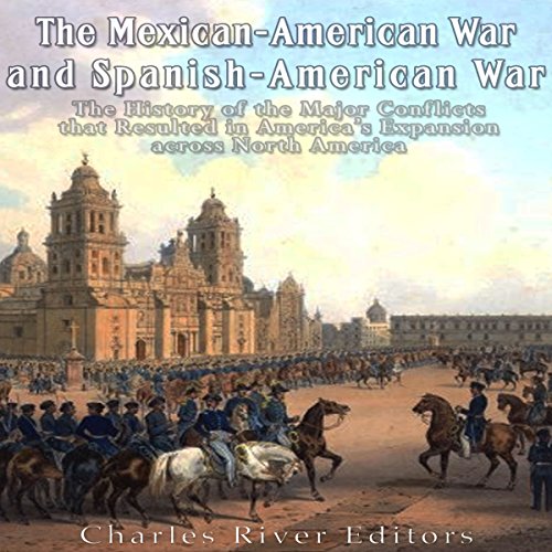 The Mexican-American War and Spanish-American War: The History of the ...
