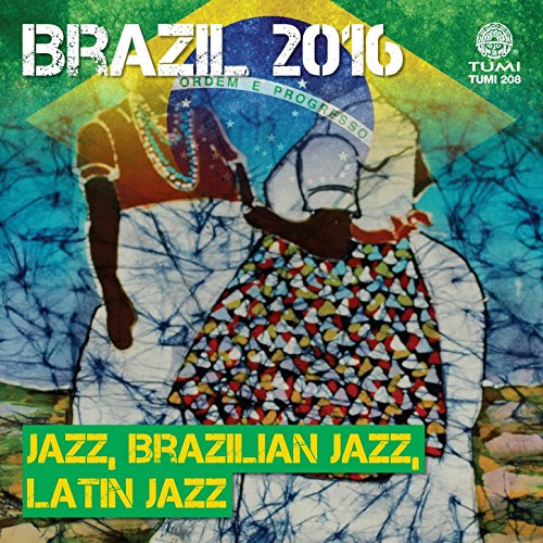 Play Brazil 2016: Jazz, Brazilian Jazz, Latin Jazz by VARIOUS ARTISTS ...