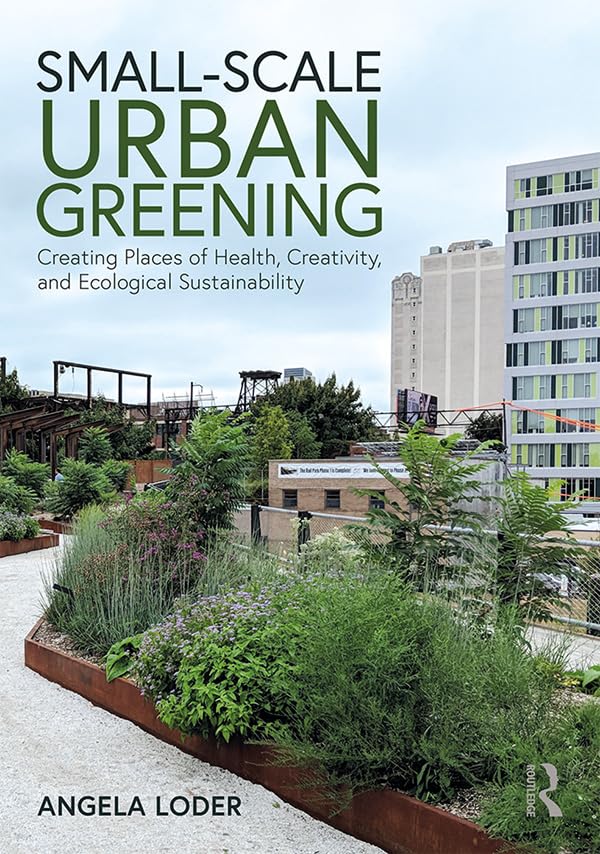 Small-Scale Urban Greening: Creating Places of Health, Creativity, and ...
