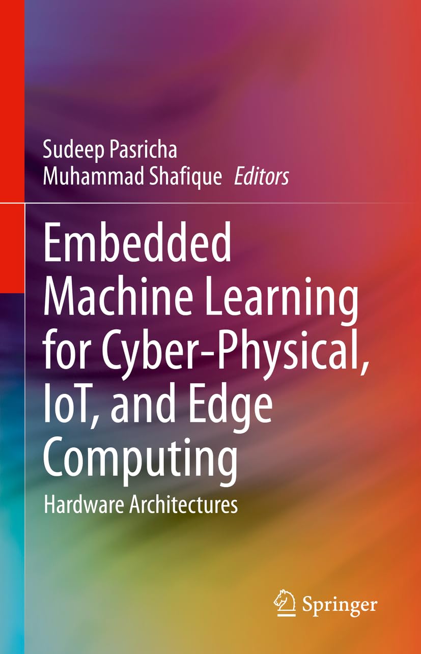 Embedded Machine Learning for Cyber-Physical, IoT, and Edge Computing: Hardware Architectures ...