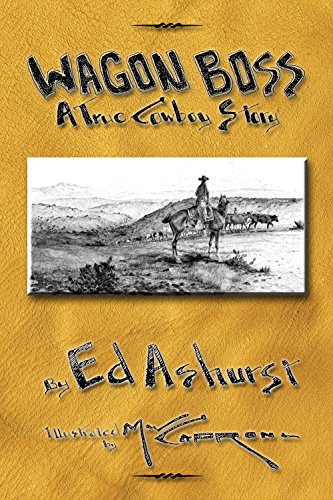 Wagon Boss: A True Cowboy Story eBook : Ashurst, Ed, Capron, Mike ...