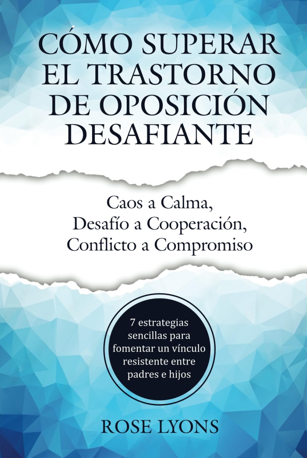 Cómo Superar el Trastorno de Oposición Desafiante: 7 estrategias sencillas para fomentar un ...
