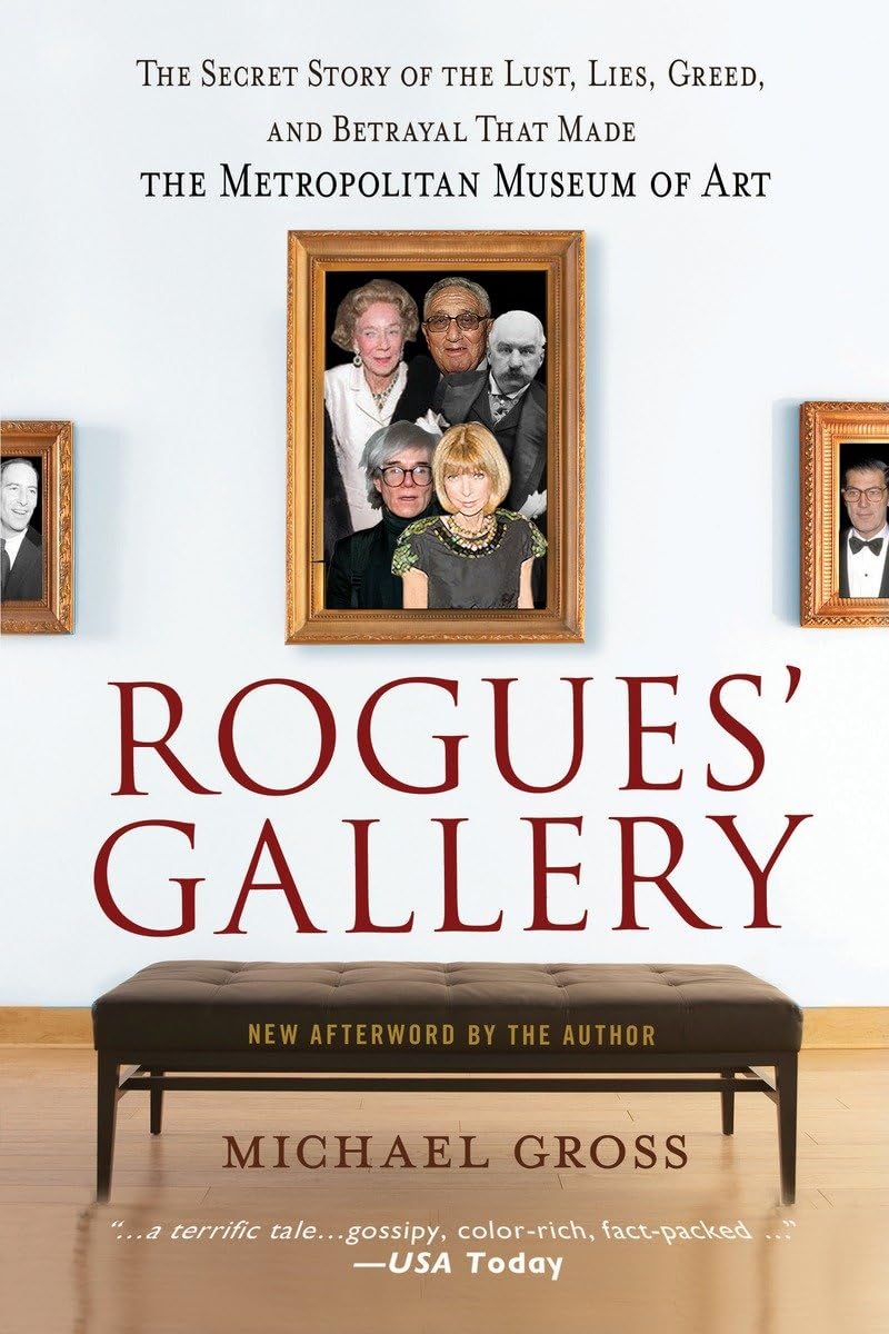 Rogues' Gallery: The Secret Story of the Lust, Lies, Greed, and ...