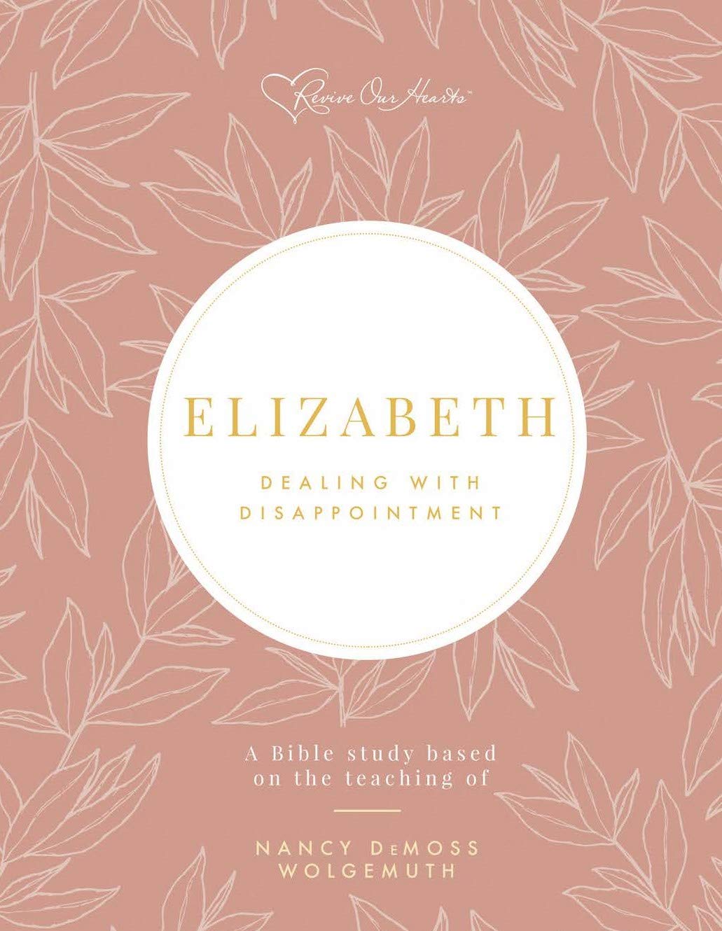 Elizabeth: Dealing with Disappointment: Nancy DeMoss Wolgemuth ...