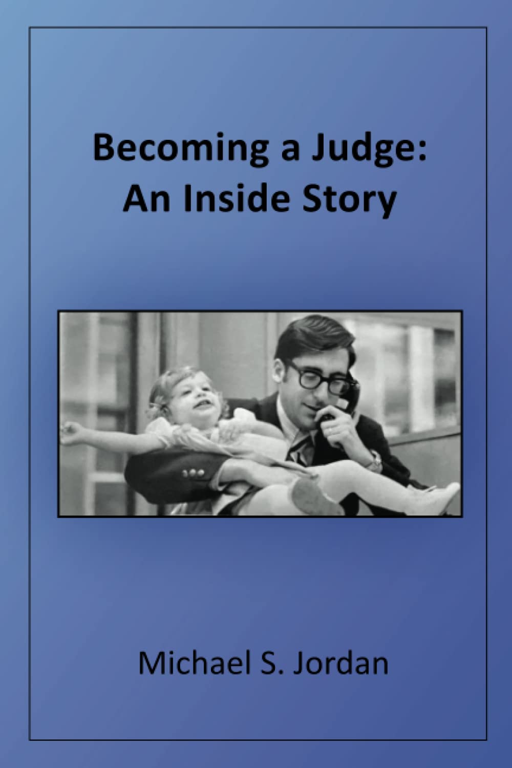 Becoming a Judge: An Inside Story: Jordan, Michael S.: 9781736777312 ...