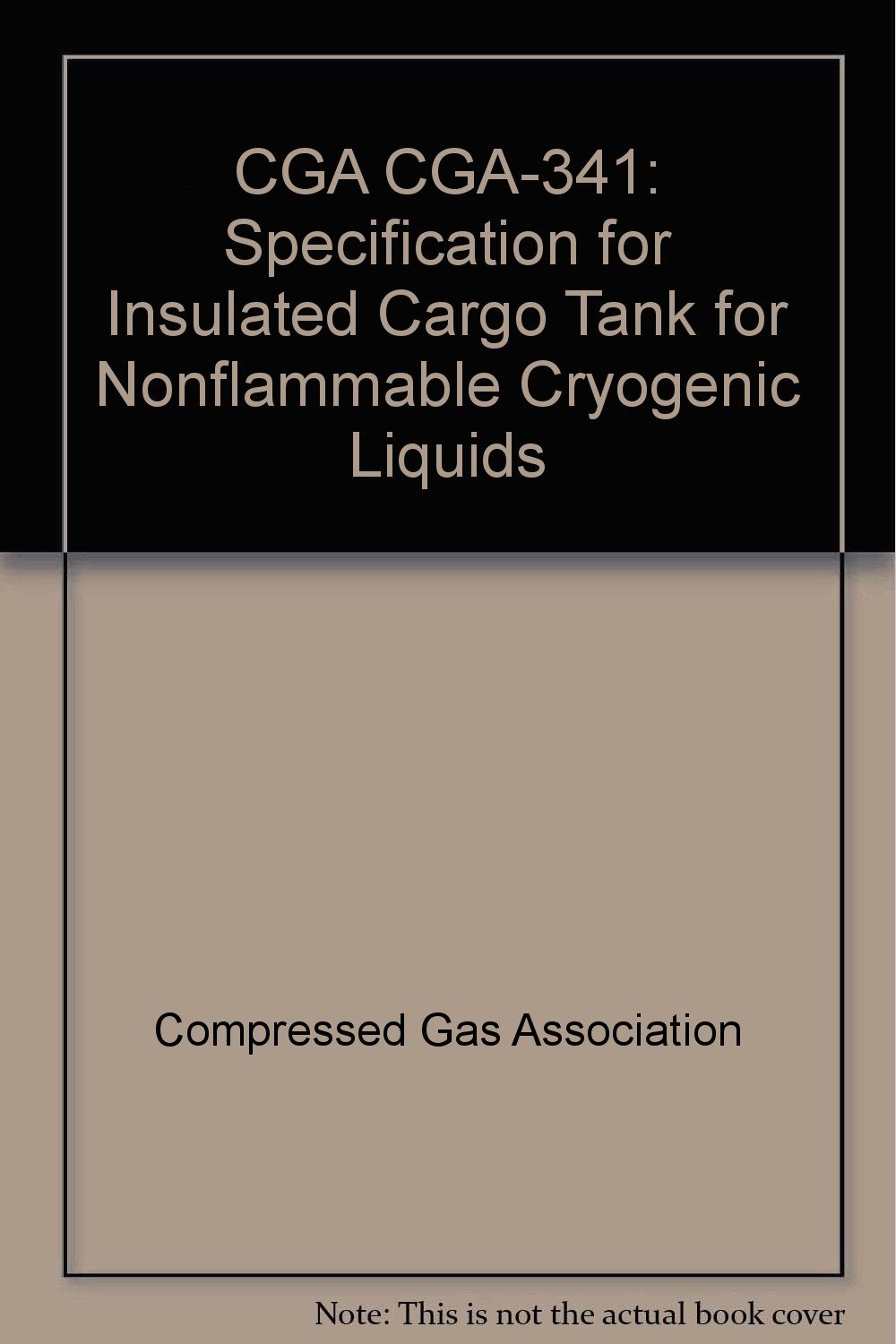 CGA CGA-341: Specification for Insulated Cargo Tank for Nonflammable Cryogenic Liquids ...