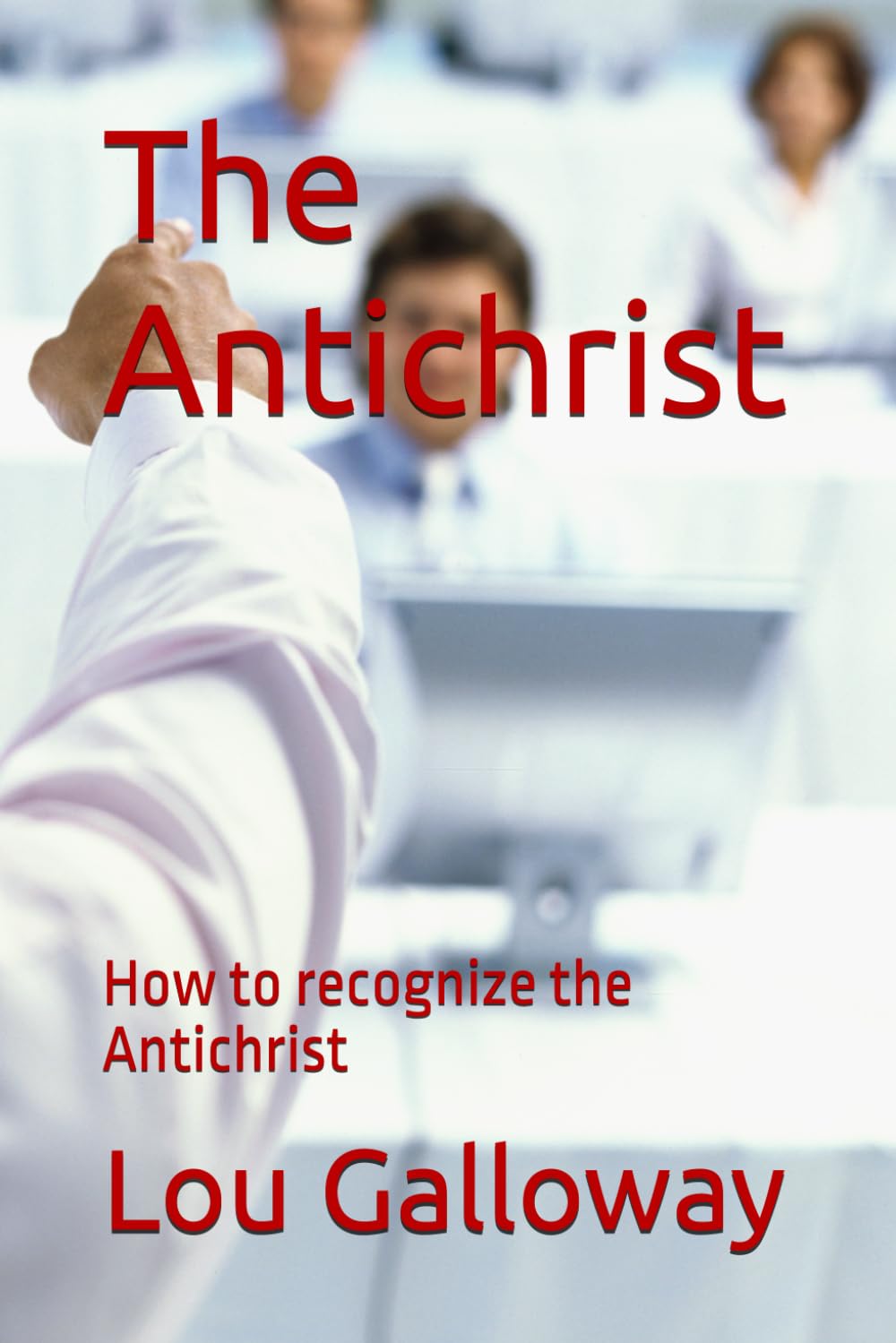The Antichrist: How to Recognize the Antichrist: Galloway, Lou ...