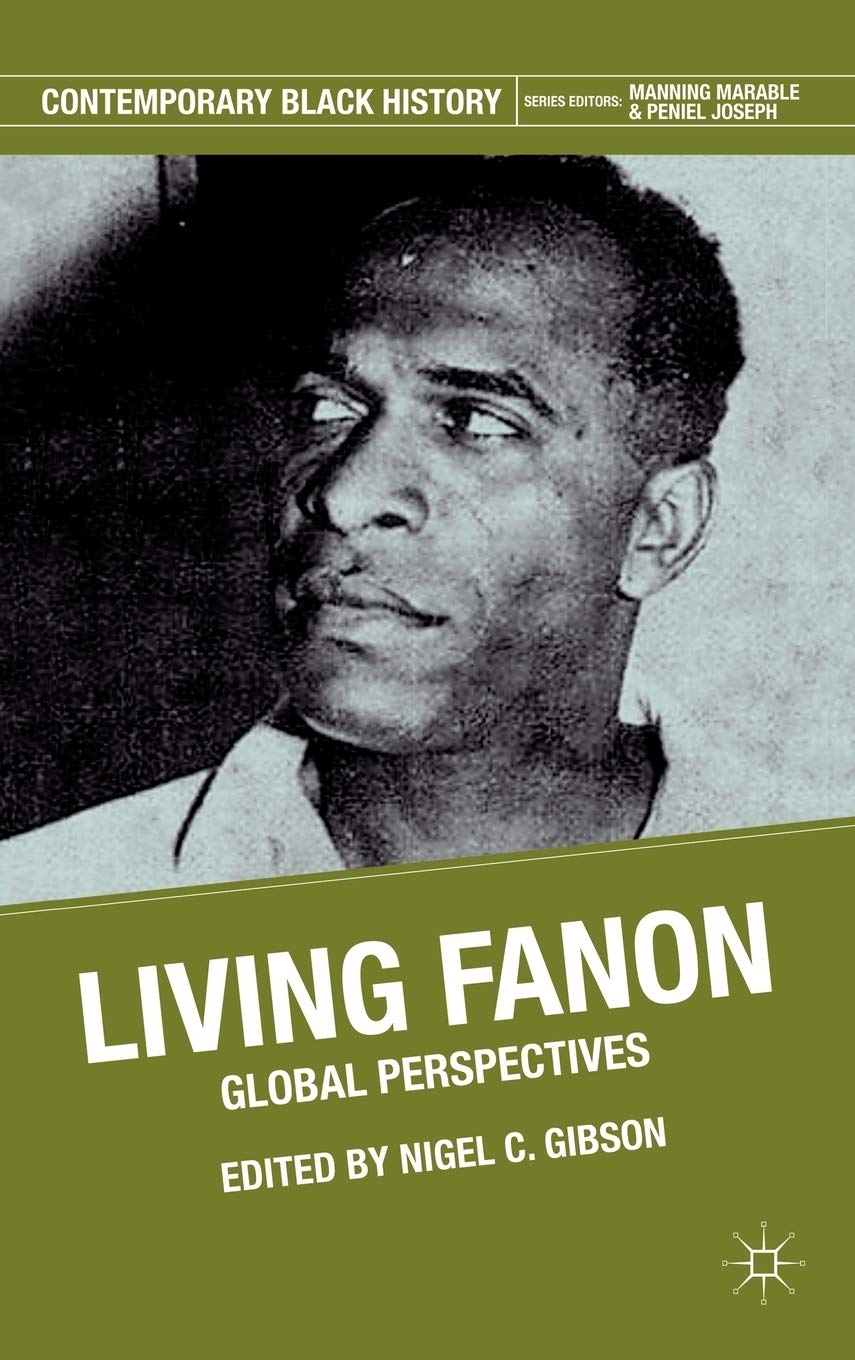 Living Fanon: Global Perspectives (Contemporary Black History): Fanon ...