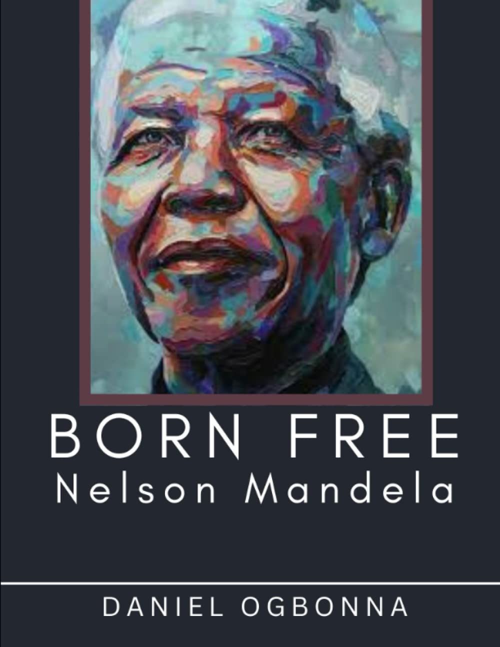Buy Born Free: Nelson Mandela: The Inspiring Biography And Events Of ...