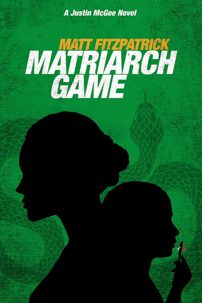 Matriarch Game: A Justin McGee Novel: Fitzpatrick, Matt: 9781950584505 ...