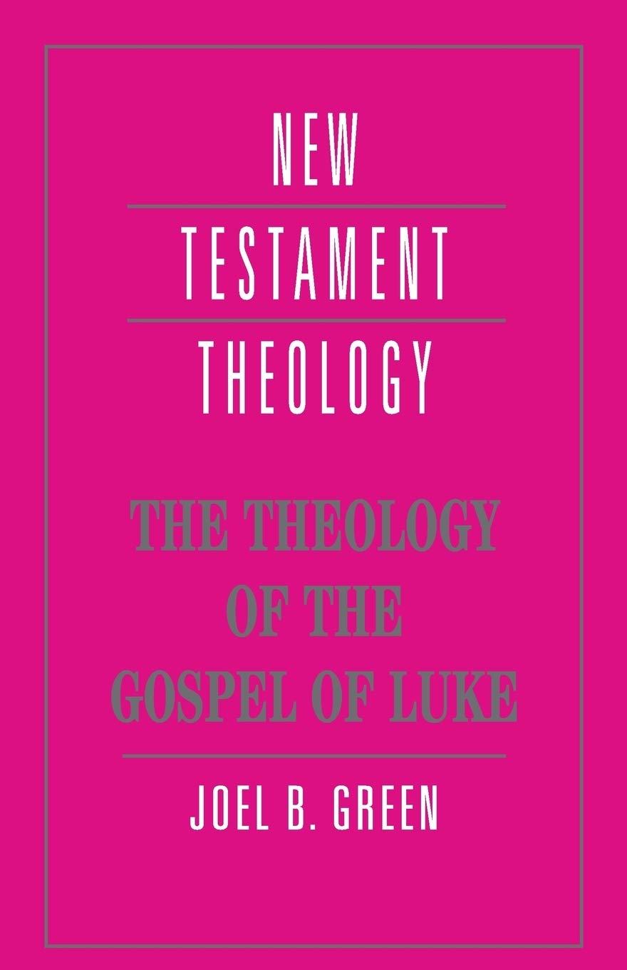 The Theology of the Gospel of Luke (New Testament Theology): Green ...