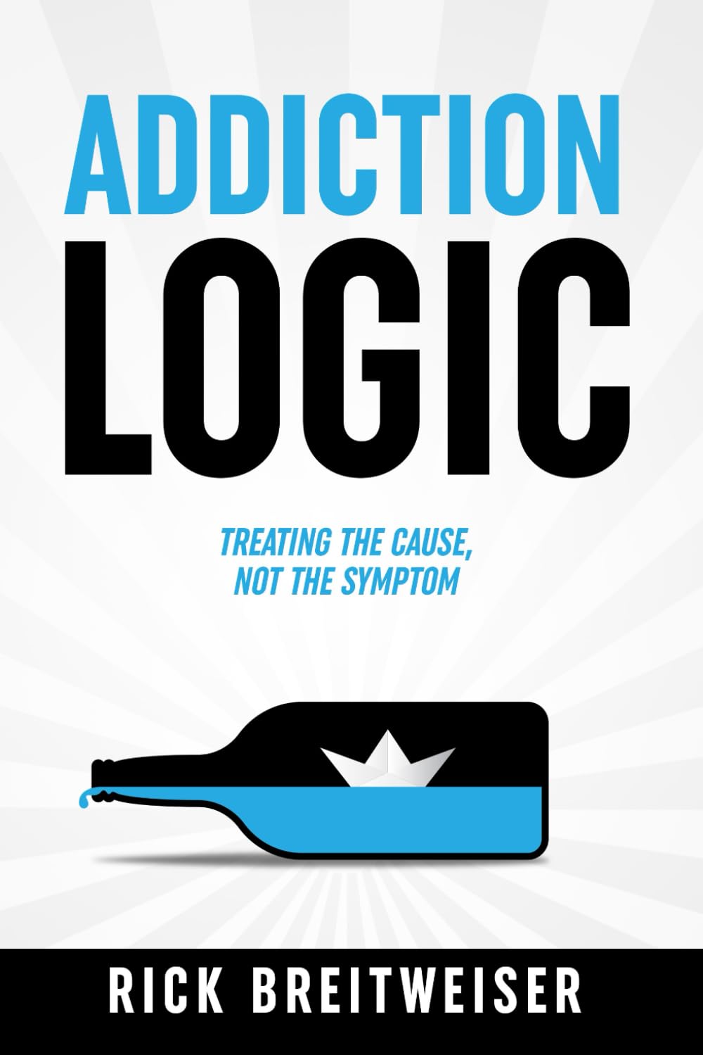 Addiction Logic: Treating the cause, not the sympton: Breitweiser, Rick ...